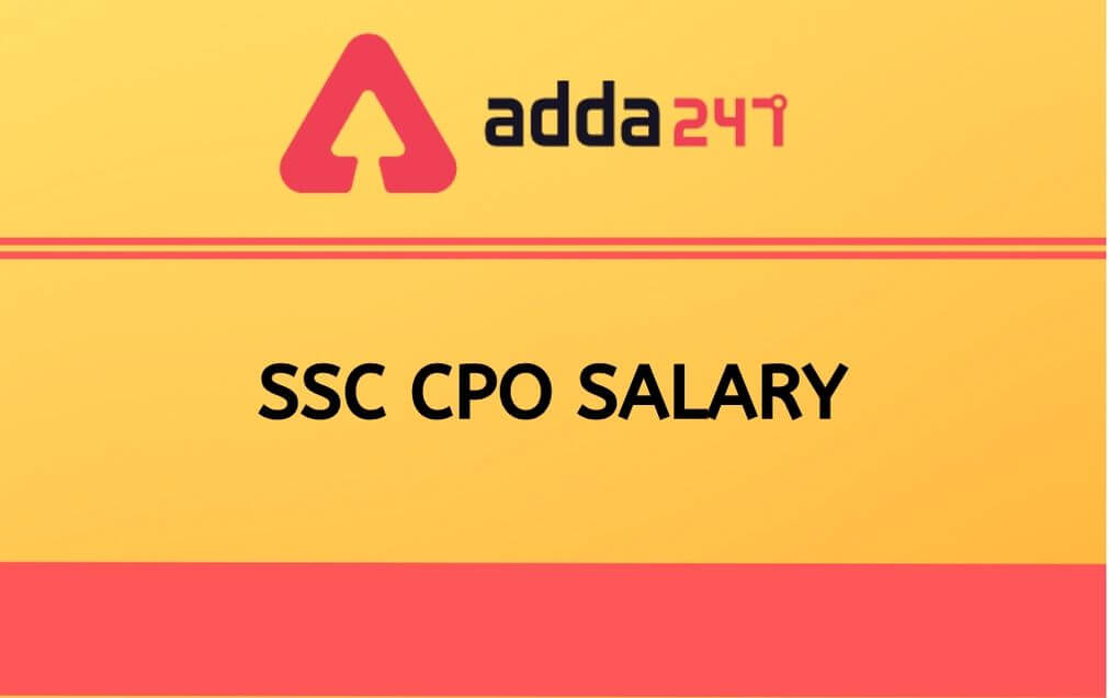 SSC CPO Salary 2021: In Hand Salary Structure, Promotion, Job Profile SSC CPO Salary 2021: In Hand Salary Structure, Promotion, Job Profile