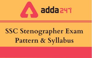SSC Stenographer Syllabus 2021: SSC Stenographer Exam Pattern, Marking ...
