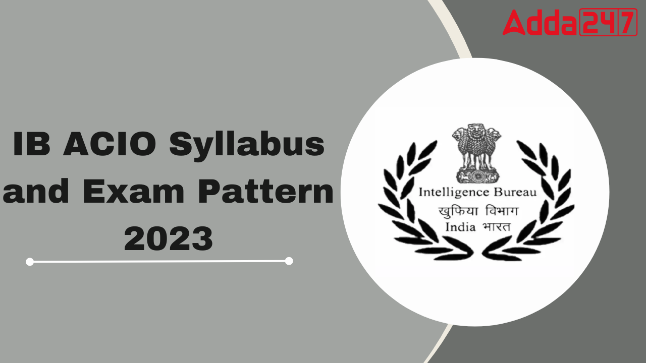 IB ACIO Syllabus 2024 and Exam Pattern For Grade II Executive Post