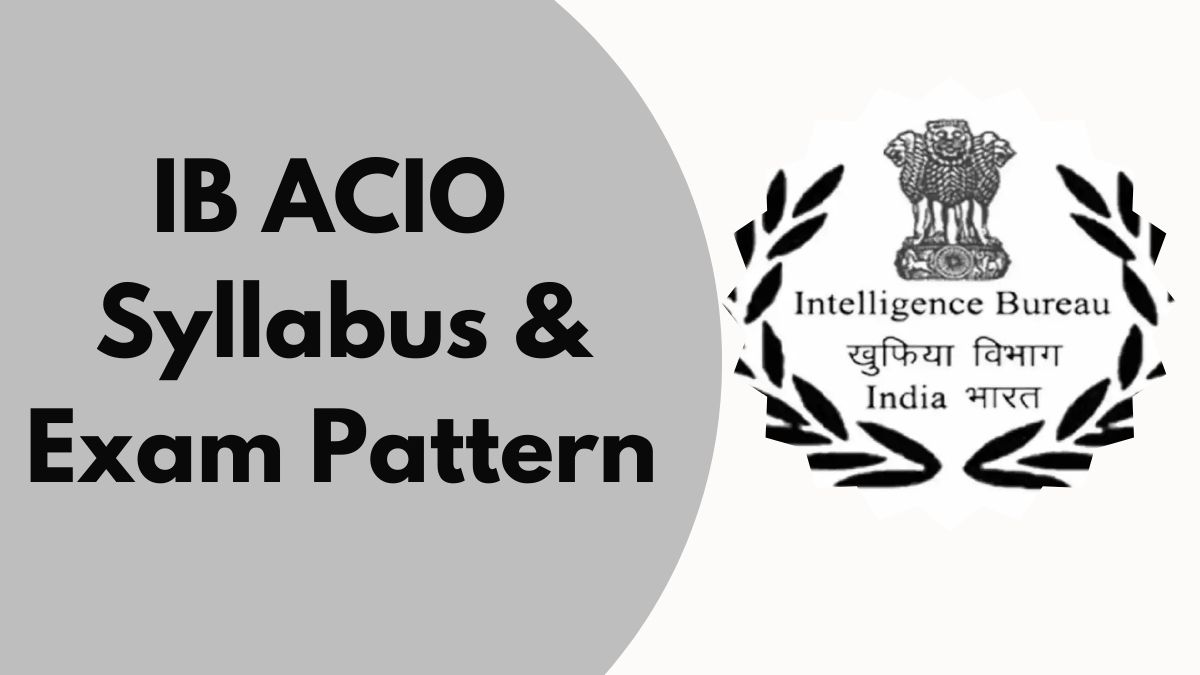 IB ACIO Syllabus 2025, Exam Pattern For Tier 1 and Tier 2 Exam