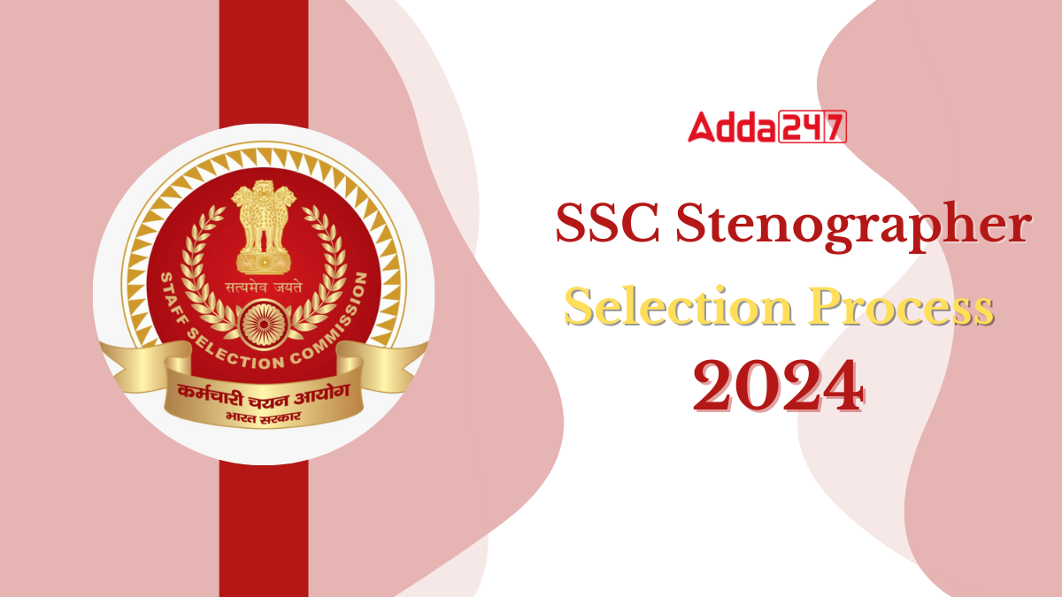 SSC Stenographer Selection Process 2024, CBT, Skill Test