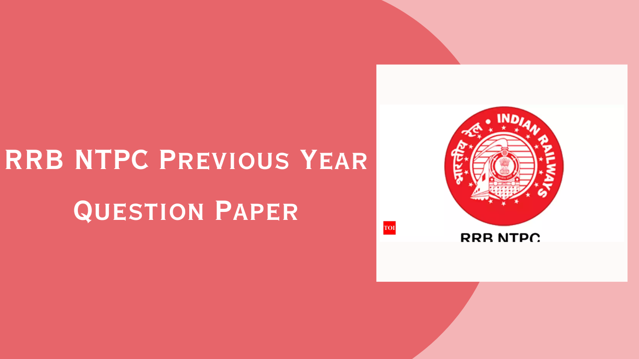 RRB NTPC Previous Year Question Papers, Download CBT 1, CBT 2 PDFs
