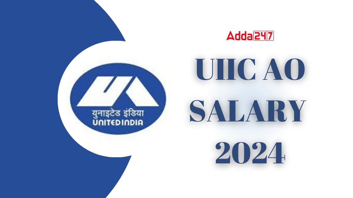 UIIC AO Salary 2024, Salary Structure, Job Profile, and Allowances