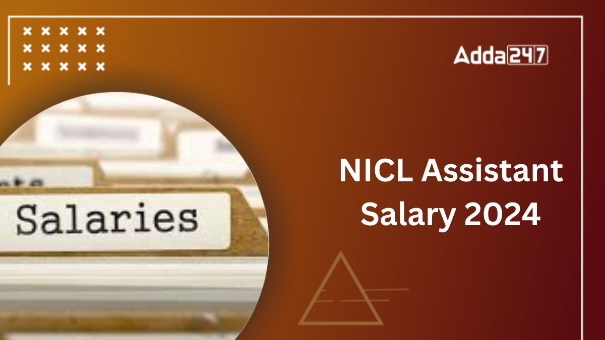 NICL Assistant Salary 2024, Check Salary Sturucture, Job Profile