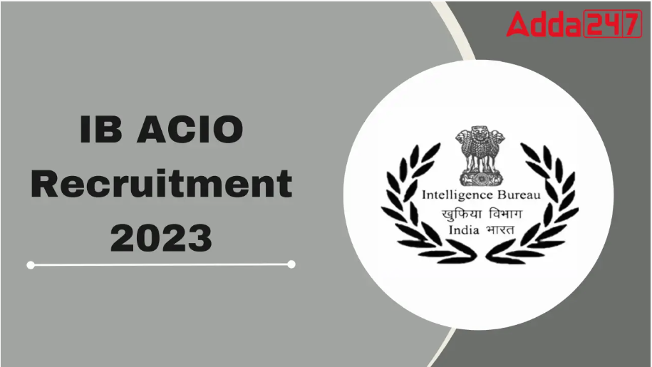 IB ACIO भरती 2023, 995 पदांसाठी अधिसुचना जाहीर
