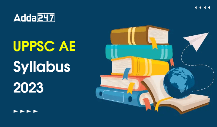 UPPSC AE Syllabus 2024 and New Exam Pattern, Download PDF