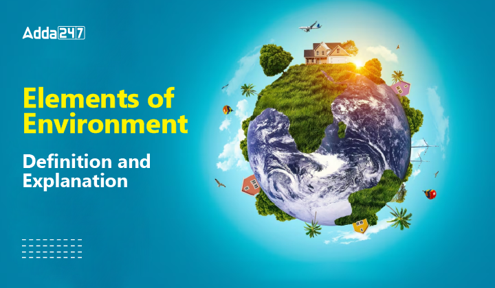 Elements of Environment, Definition & Explanation Elements of Environment, Definition & Explanation