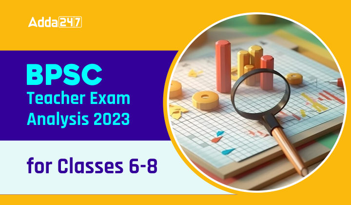 BPSC Teacher Exam Analysis 2023 for Classes 6-8 BPSC Teacher Exam Analysis 2023 for Classes 6-8