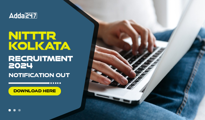 NITTTR Kolkata Recruitment 2024 Notification, Last Day Reminder NITTTR Kolkata Recruitment 2024 Notification, Last Day Reminder