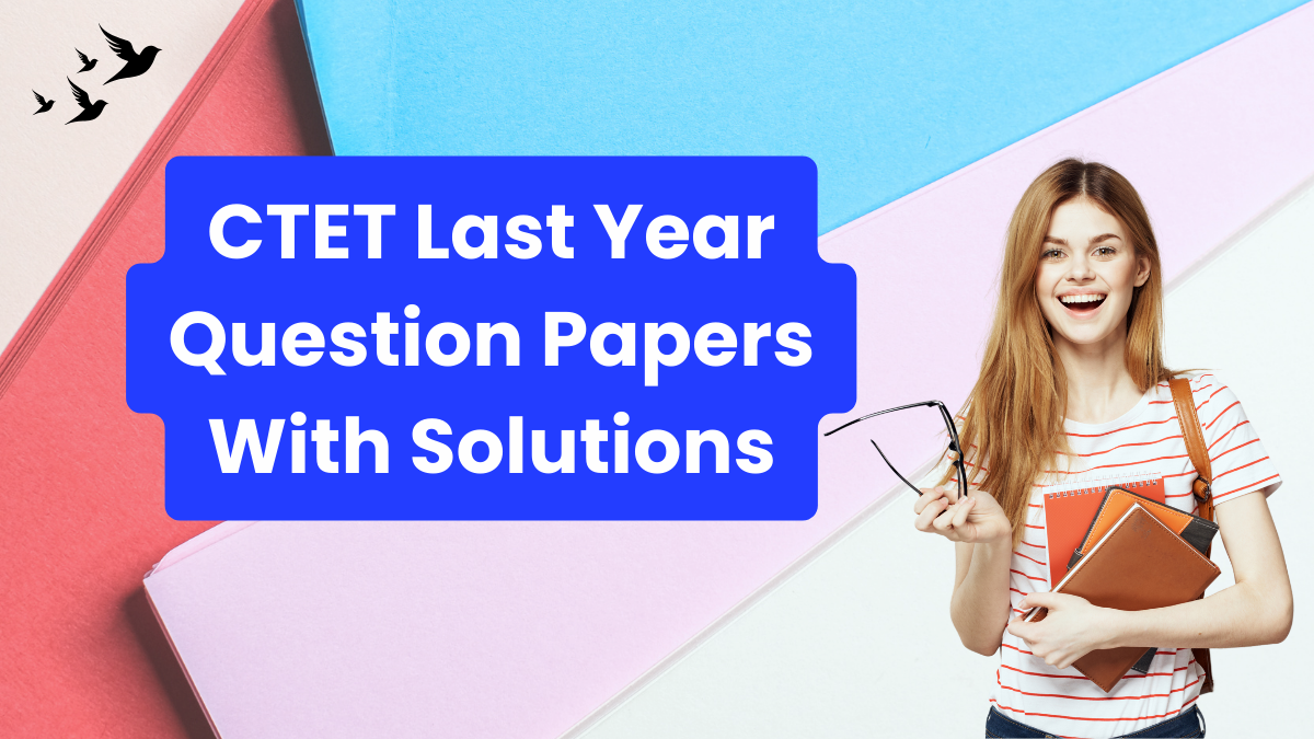 CTET Previous Year Question Papers with Solutions, Download Free PDF Here