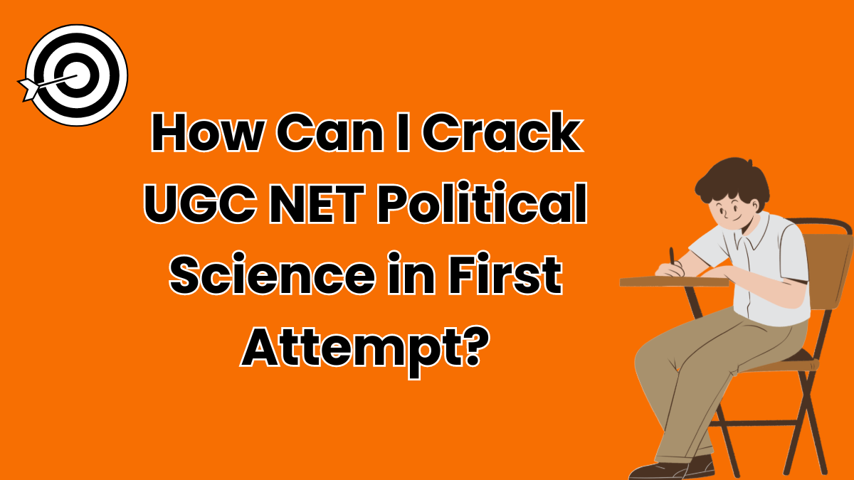 How Can I Crack UGC NET Political Science in First Attempt? How Can I Crack UGC NET Political Science in First Attempt?
