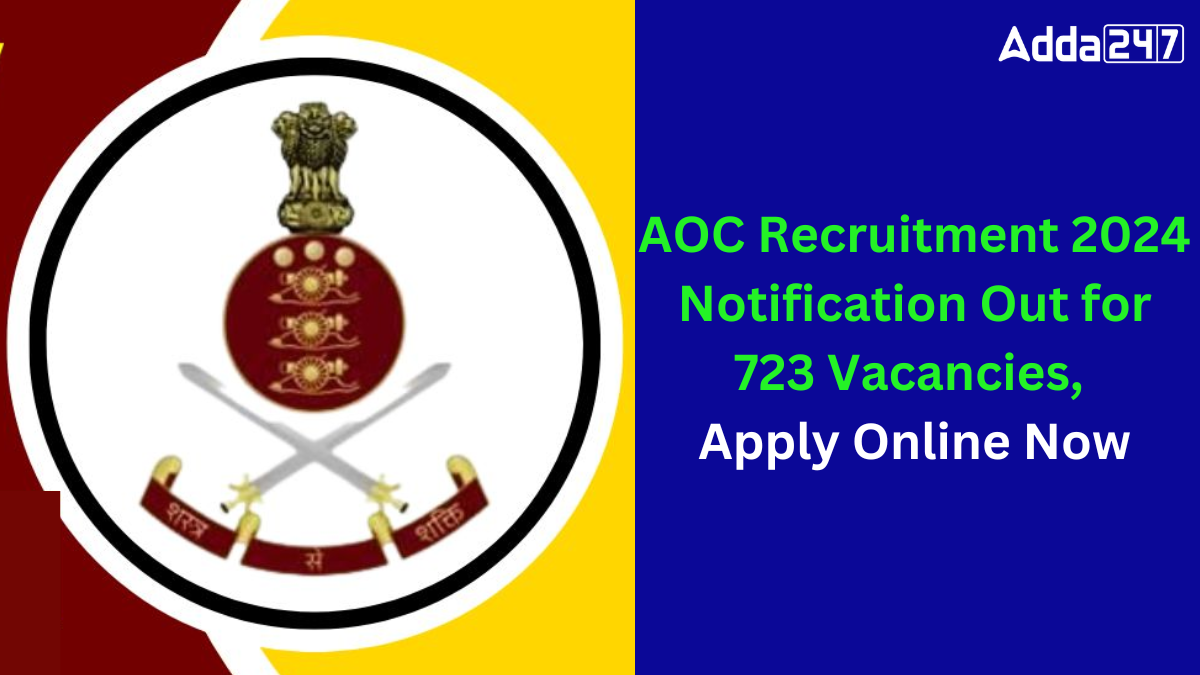 AOC Recruitment 2024, Apply Online Starts for 723 Vacancies