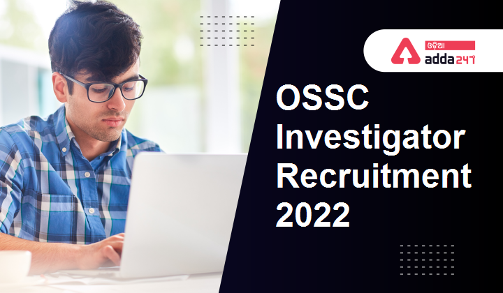 OSSC Investigator Recruitment 2022 for 36 Posts OSSC Investigator Recruitment 2022 for 36 Posts