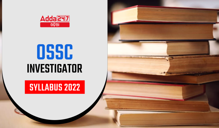OSSC Investigator Syllabus 2022, Download Investigator Syllabus PDF OSSC Investigator Syllabus 2022, Download Investigator Syllabus PDF