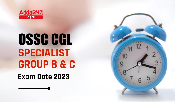 OSSC CGL Specialist Group B & C Exam Date 2023 Exam Schedule