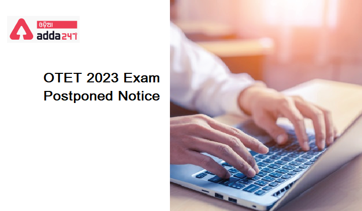 OTET 2023 Exam Postponed (Out) Check OTET New Exam Date 2023 OTET 2023 Exam Postponed (Out) Check OTET New Exam Date 2023