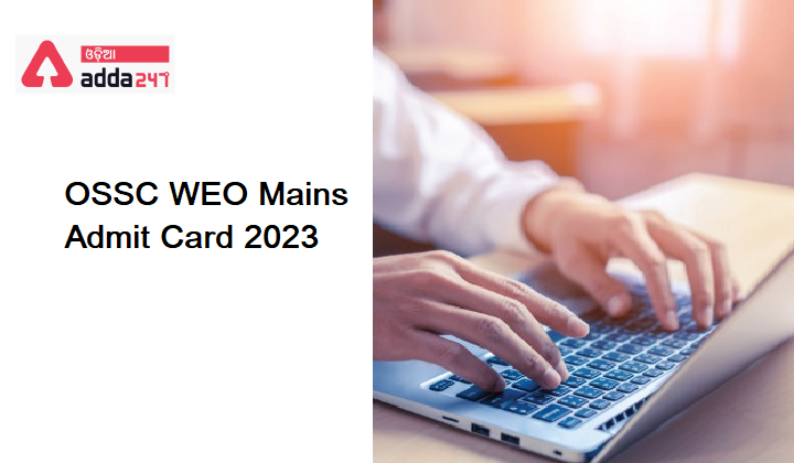 OSSC WEO Mains Admit Card 2023 Out Get WEO Hall Ticket PDF OSSC WEO Mains Admit Card 2023 Out Get WEO Hall Ticket PDF