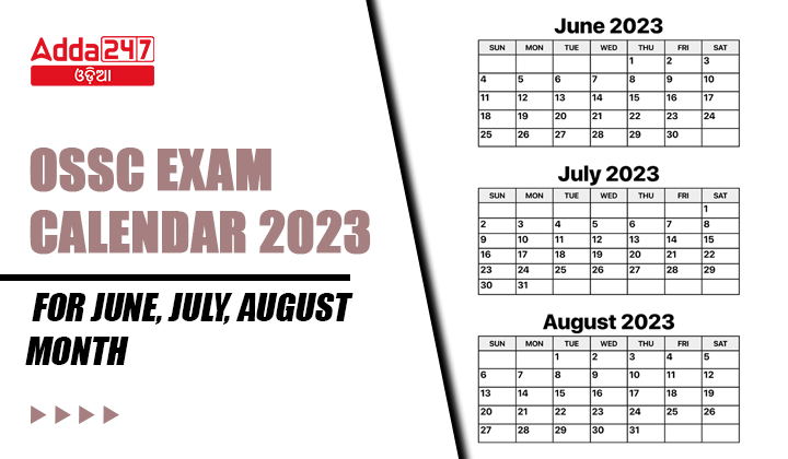 ଜୁନ୍, ଜୁଲାଇ, ଅଗଷ୍ଟ ମାସ ପାଇଁ OSSC ପରୀକ୍ଷା କ୍ୟାଲେଣ୍ଡର 2023