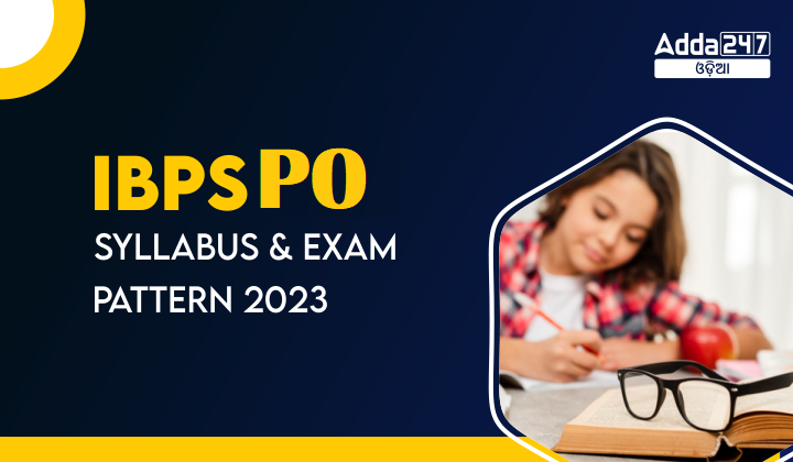 IBPS PO ସିଲାବସ୍ ଏବଂ ପରୀକ୍ଷା ପ୍ୟାଟର୍ 2023 ପାଇଁ ଡାଉନଲୋଡ୍ କରନ୍ତୁ