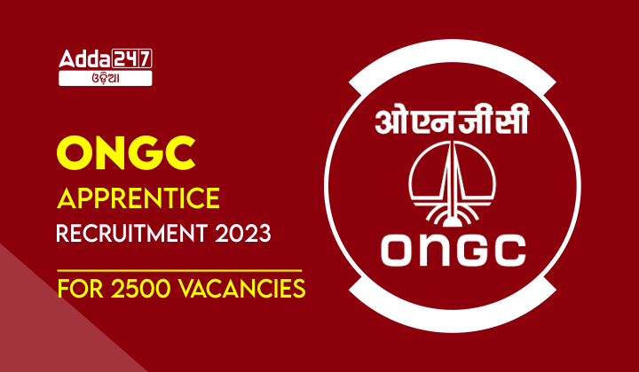 ONGC ନିଯୁକ୍ତି 2023, 2500 ଆପ୍ରେଣ୍ଟିସ୍ ପୋଷ୍ଟ ପାଇଁ ଆବେଦନ କରନ୍ତୁ – Odia ...