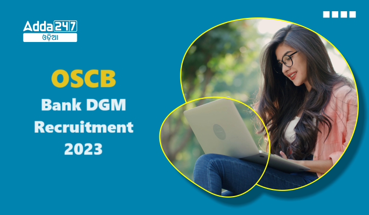 OSCB ବ୍ୟାଙ୍କ ନିଯୁକ୍ତି 2023, DGM ପୋଷ୍ଟ ପାଇଁ ବିଜ୍ଞପ୍ତିର ବିବରଣୀ