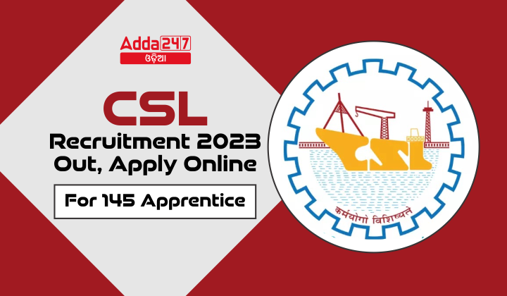 CSL ଆପ୍ରେଣ୍ଟିସ୍ ନିଯୁକ୍ତି 2023, 145 ପୋଷ୍ଟ ପାଇଁ ଆବେଦନ କରନ୍ତୁ