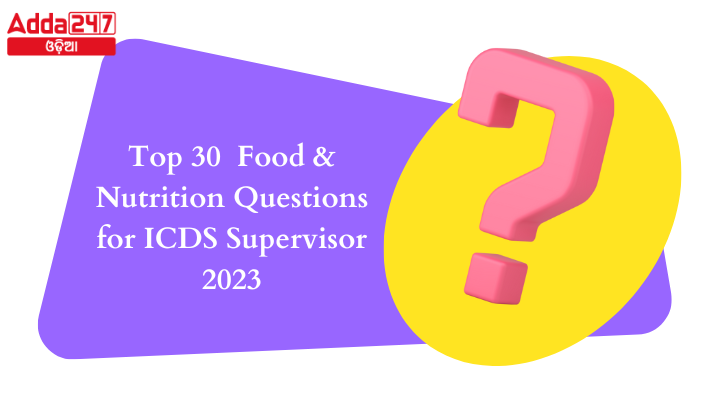 Top 30 Food & Nutrition Questions for ICDS Supervisor 2023 Top 30 Food & Nutrition Questions for ICDS Supervisor 2023