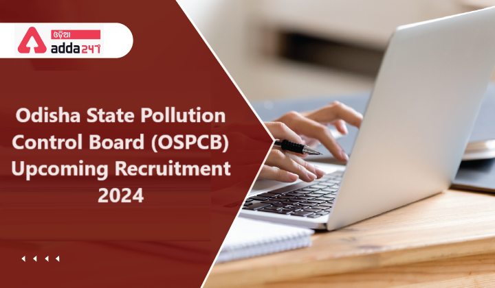 77 ବିଭିନ୍ନ ପୋଷ୍ଟ ପାଇଁ ଓଡ଼ିଶା ରାଜ୍ୟ ପ୍ରଦୂଷଣ ନିୟନ୍ତ୍ରଣ ବୋର୍ଡ(OSPCB) 2024 ...