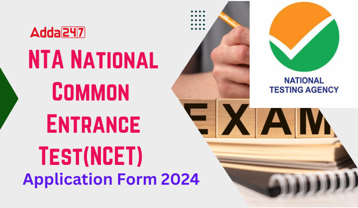 NTA ଜାତୀୟ ସାଧାରଣ ପ୍ରବେଶିକା ପରୀକ୍ଷା (NCET) 2024 ପାଇଁ ଆବେଦନ କରନ୍ତୁ