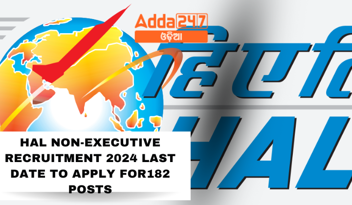 HAL ଅଣ କାର୍ଯ୍ୟନିର୍ବାହୀ ନିଯୁକ୍ତି 2024, 182 ପୋଷ୍ଟ ପାଇଁ ଆବେଦନ କରିବାର ଶେଷ ...