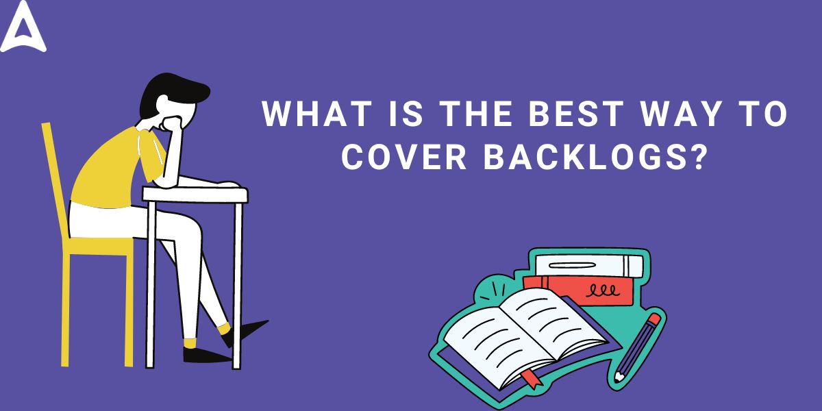 The Best ways to Cover Backlogs in Exams The Best ways to Cover Backlogs in Exams