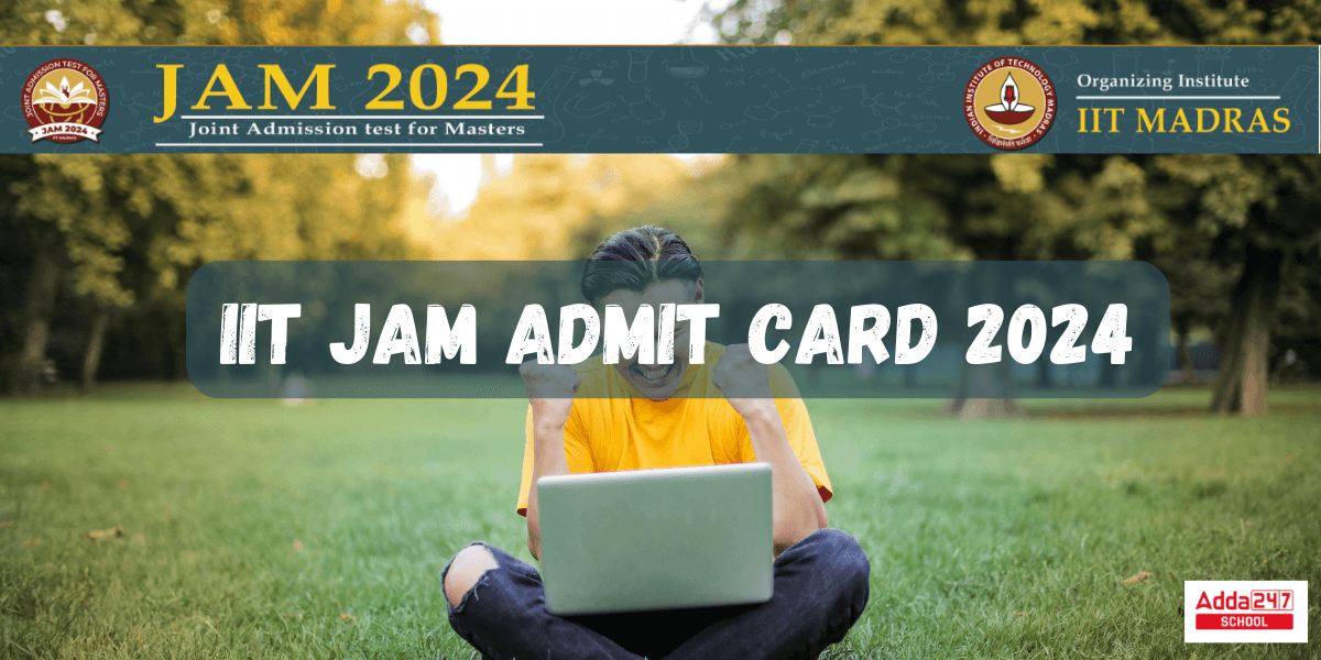 IIT JAM Admit Card 2024 Out, Download Link here IIT JAM Admit Card 2024 Out, Download Link here