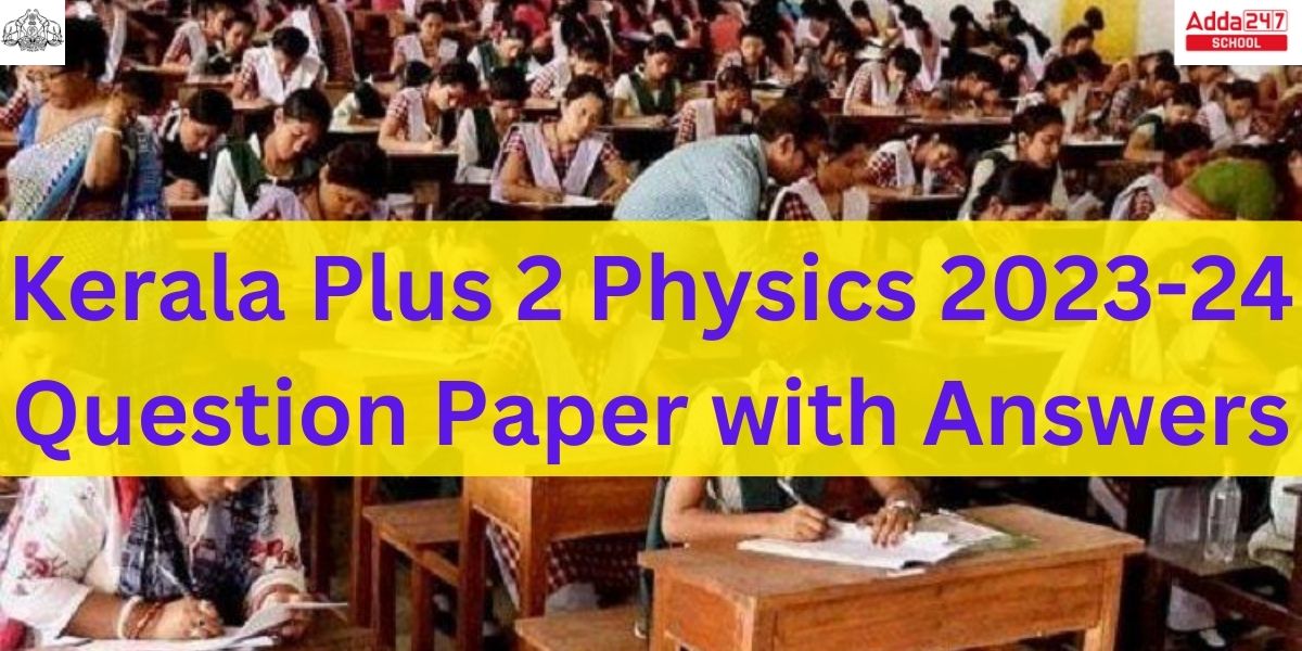 Plus Two Physics Answer Key 2024, Kerala 12th Physics Paper Download