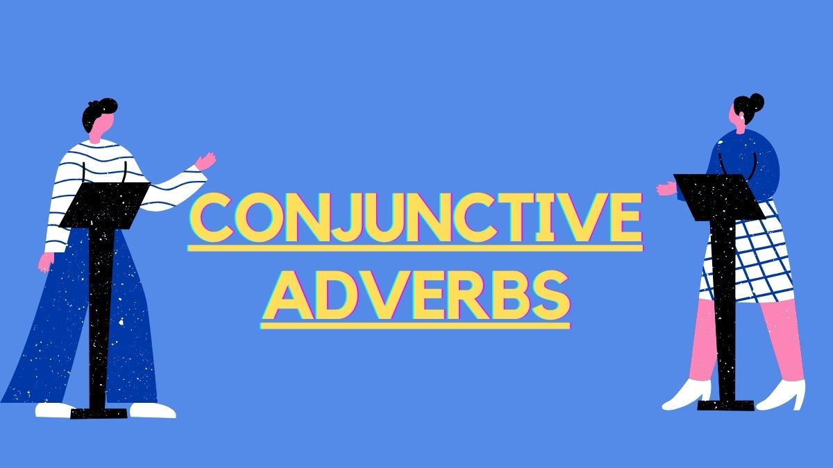 Conjunctive Adverbs- Definition, Examples, Rules, Exercise Conjunctive Adverbs- Definition, Examples, Rules, Exercise
