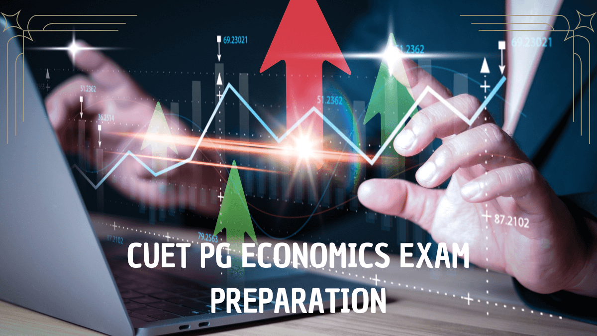 CUET PG Economics Exam Preparation 2025, Tips and Study Material CUET PG Economics Exam Preparation 2025, Tips and Study Material
