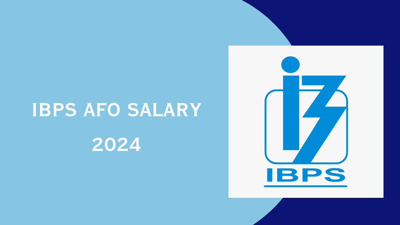 IBPS AFO Salary 2025, Perks and Allowances, Job Profile