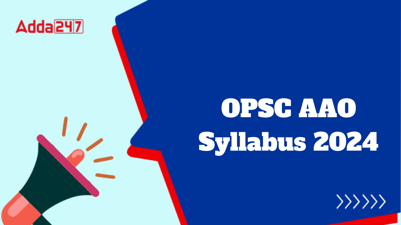 OPSC AAO Syllabus 2024 and Exam Pattern, Download PDF