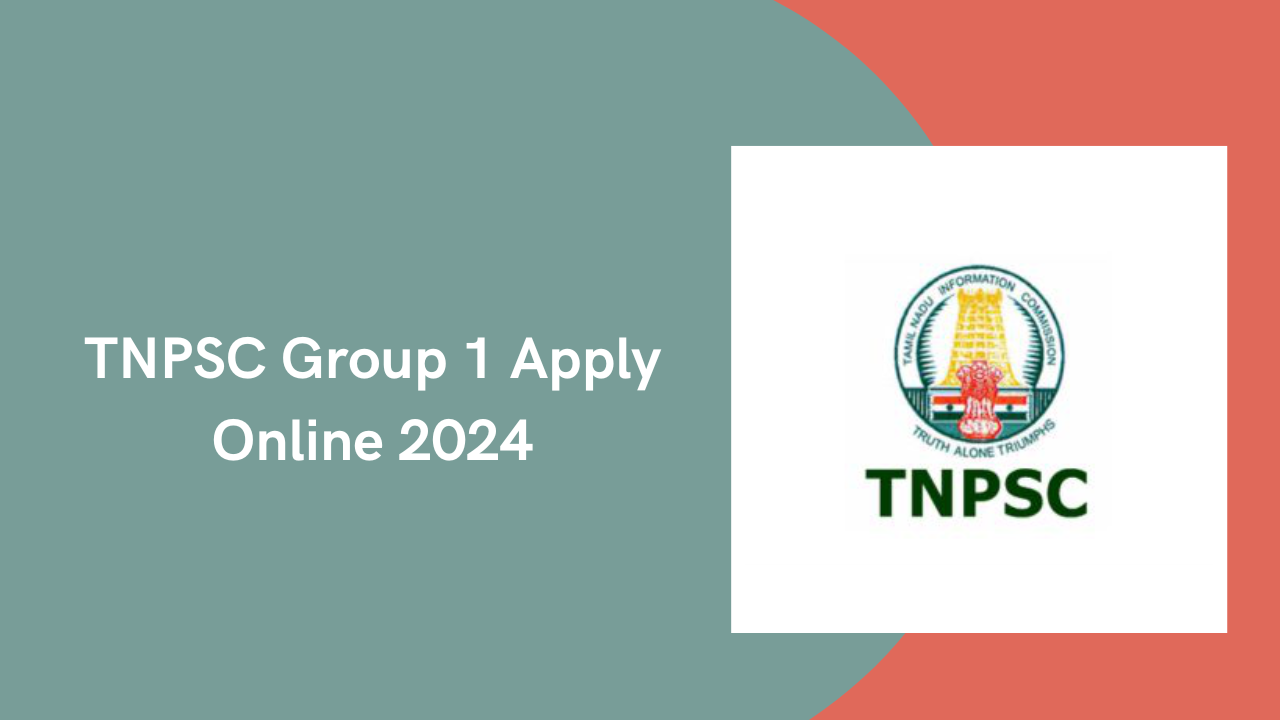 TNPSC Group 1 Apply Online 2024, Application Link Active TNPSC Group 1 Apply Online 2024, Application Link Active