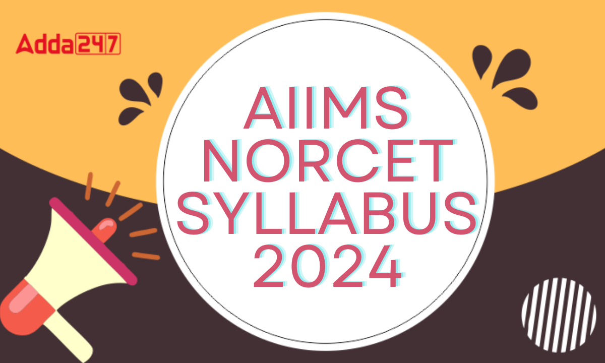 AIIMS NORCET Syllabus 2024 and Latest Exam Pattern