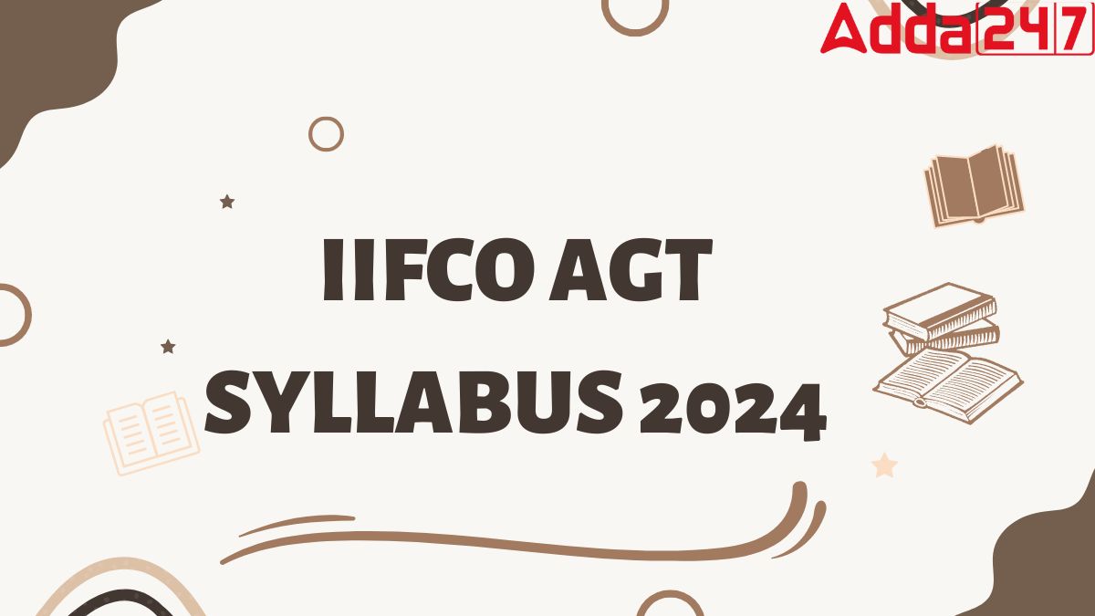 IFFCO AGT Syllabus and Exam Pattern 2024, Download PDF