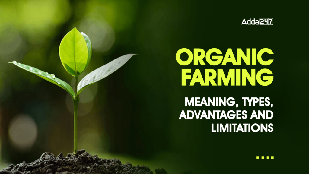 Organic Farming: Meaning, Need, Types, Advantages and Limitations