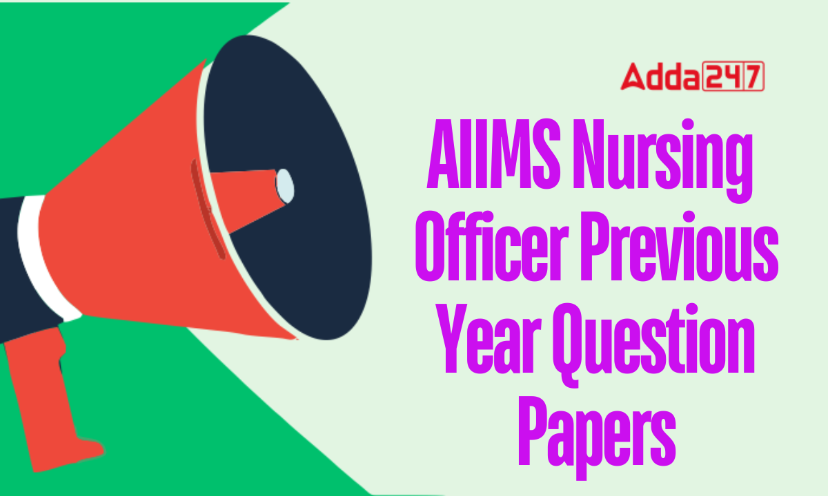 AIIMS Nursing Officer Previous Year Question Papers, Download Free PDF AIIMS Nursing Officer Previous Year Question Papers, Download Free PDF