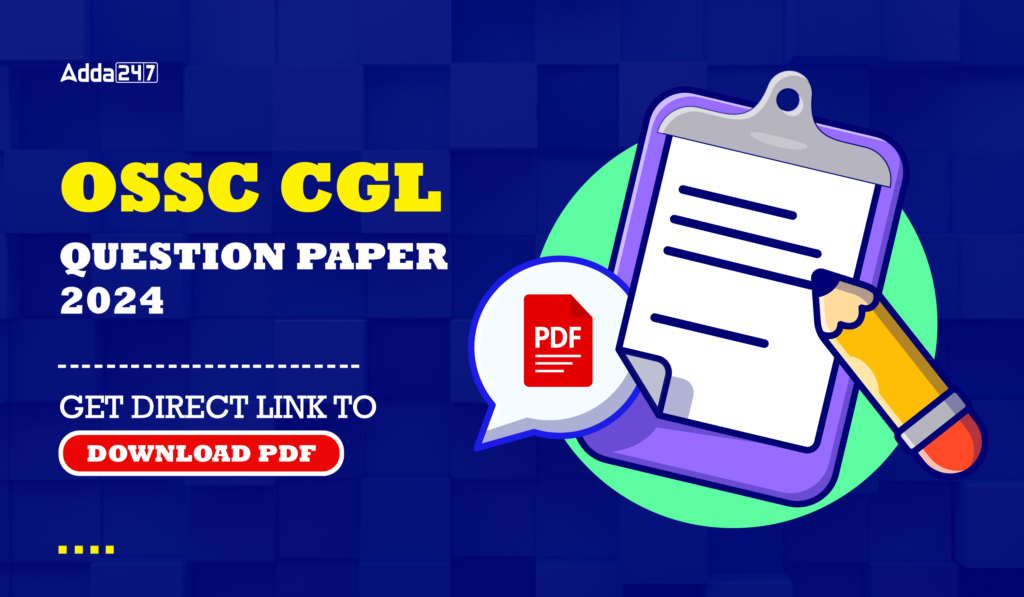 OSSC CGL Question Paper 2024, Check Exam Analysis And Download PDF OSSC CGL Question Paper 2024, Check Exam Analysis And Download PDF