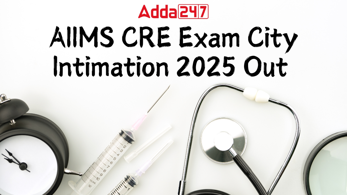 AIIMS CRE Exam City Intimation 2025, To be Released Soon @aiimsexams.ac.in
