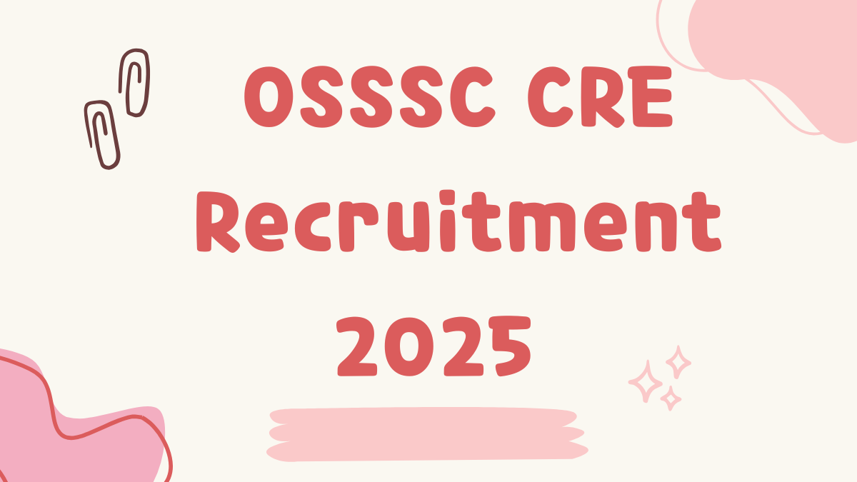 OSSSC CRE Exam Date 2025, Eligibility Criteria and Exam Pattern