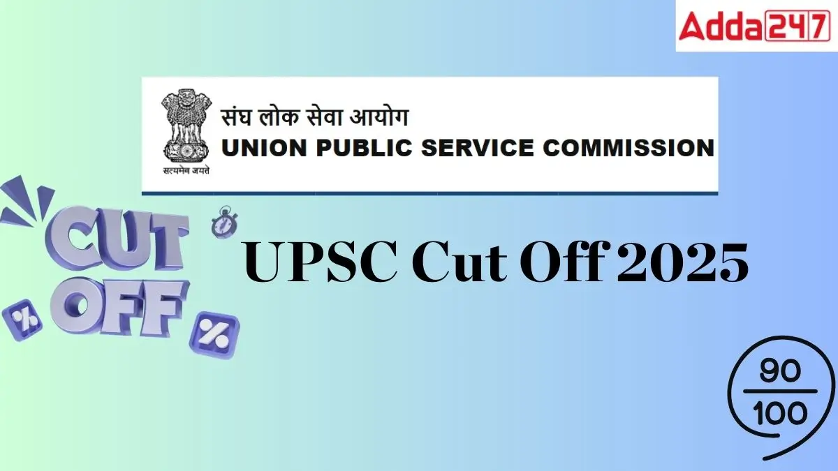 UPSC Cut Off 2025 Out, Prelims, Mains and final categories wise UPSC Cut Off 2025 Out, Prelims, Mains and final categories wise