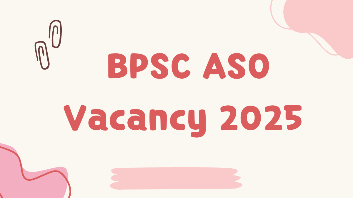 BPSC Assistant Section Officer ASO Recruitment 2025, Last Date 23 June ...