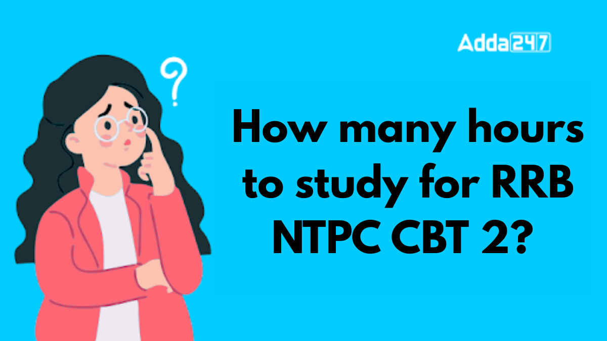 How many hours to study for RRB NTPC CBT 2?