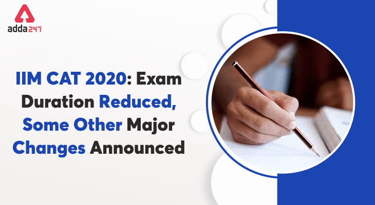 IIM CAT 2020 Exam Duration Reduced Some Other Major Changes Announced iim-cat-2020-exam-duration-reduced-some-other-major-changes-announced