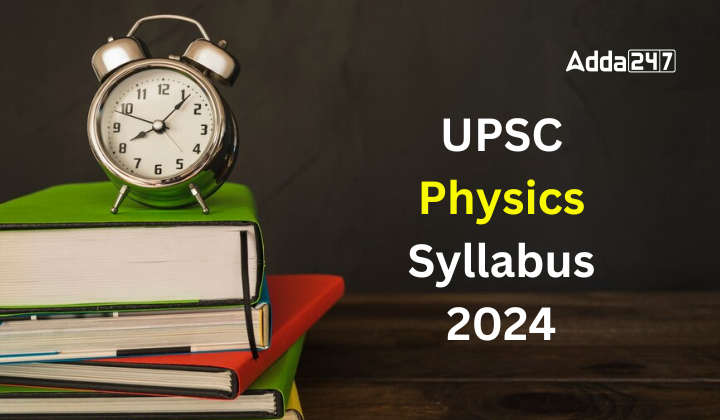 UPSC Physics Syllabus 2025, Optional Physics Syllabus PDF